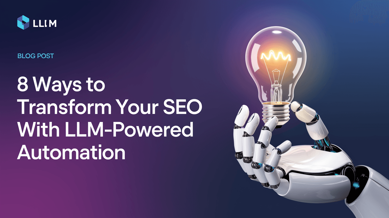 8 Ways to Transform Your SEO with LLM-Powered Automation