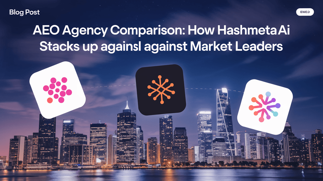 AEO Agency Comparison: How Hashmeta.ai Stacks Up Against Market Leaders