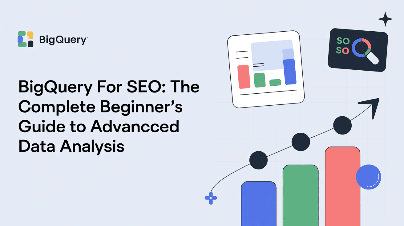 BigQuery for SEO: The Complete Beginner's Guide to Advanced Data Analysis