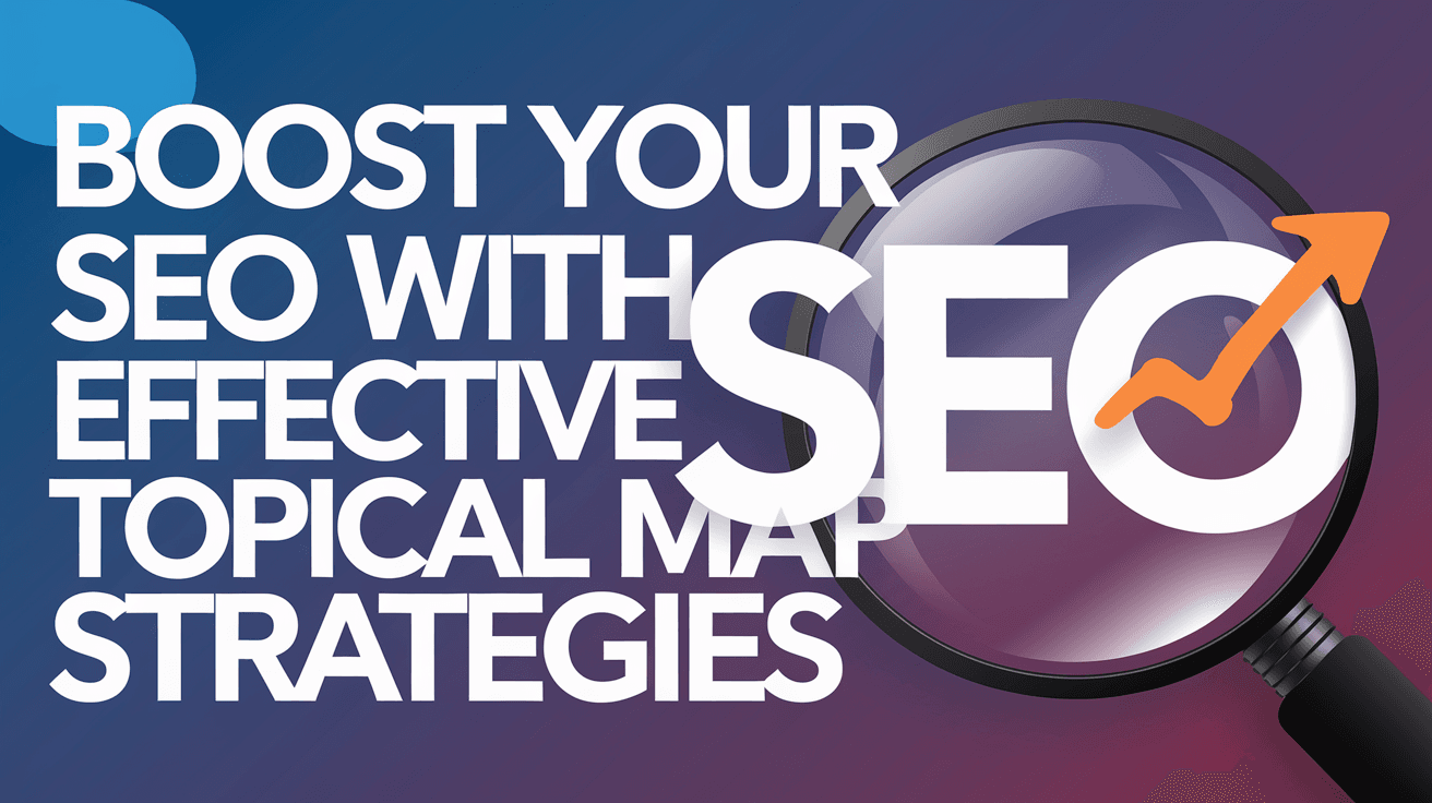 Boost Your SEO with Effective Topical Map Strategies