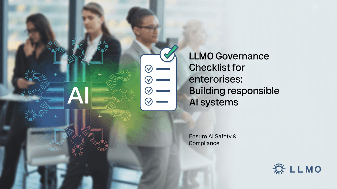 LLMO Governance Checklist for Enterprises: Building Responsible AI Systems