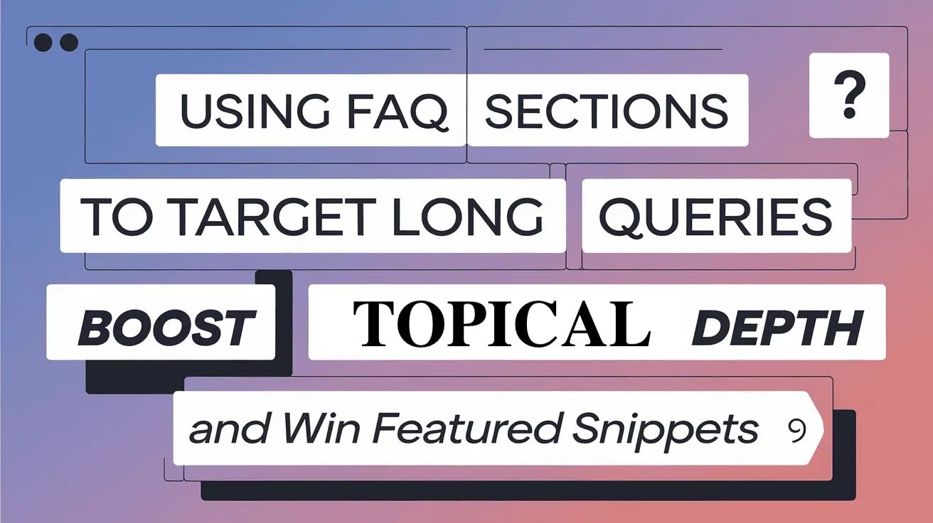 Using FAQ Sections to Target Long Tail Queries: Boost Topical Depth and ...