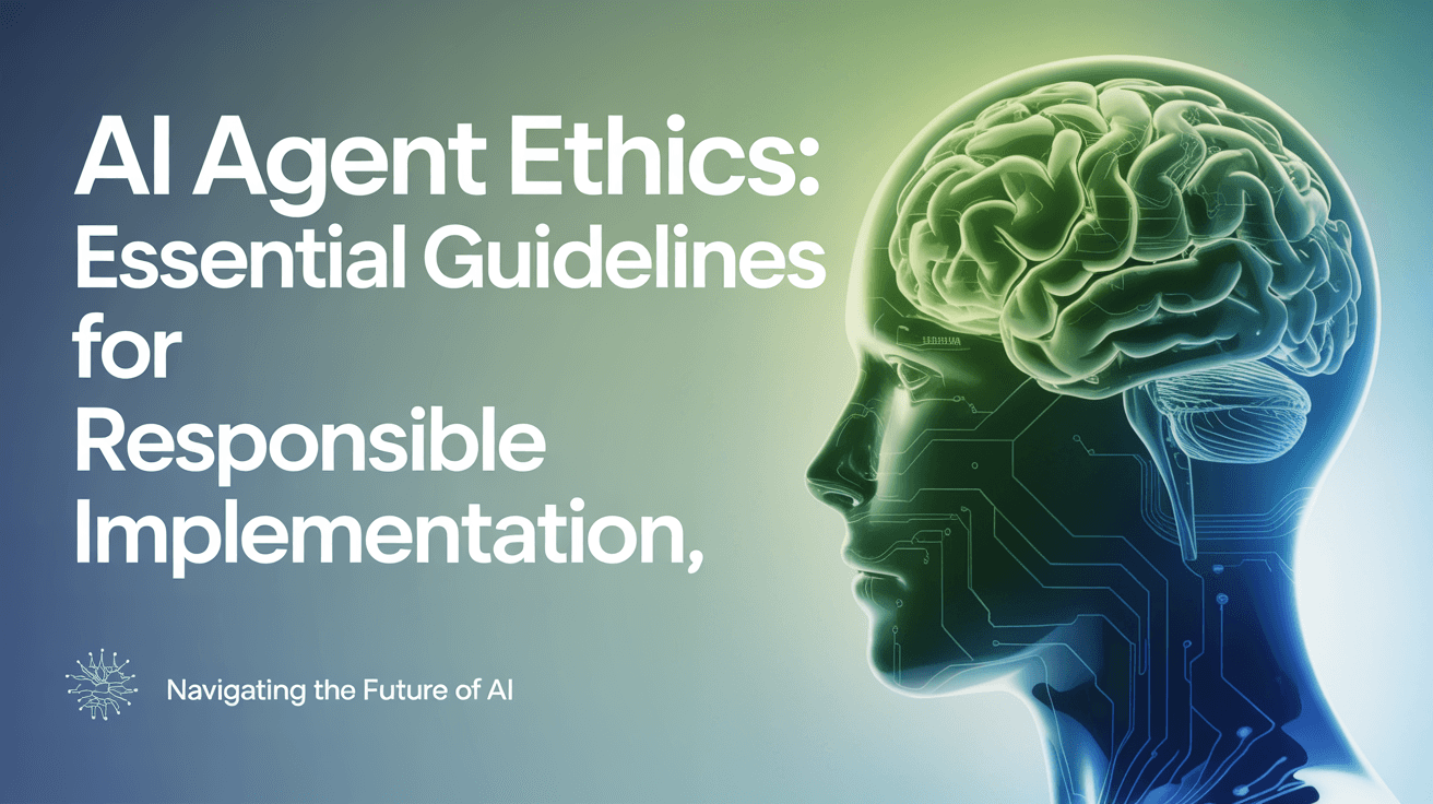 AI Agent Ethics: Essential Guidelines for Responsible Implementation