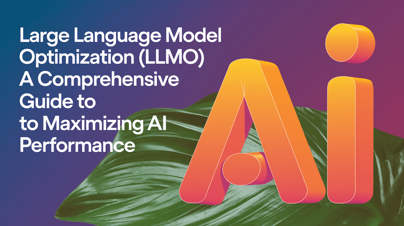 Large Language Model Optimization (LLMO): A Comprehensive Guide to Maximizing AI Performance